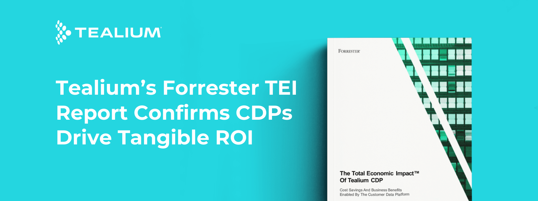 Tealium’s Forrester TEI Report Confirms CDPs Drive Tangible ROI - Tealium