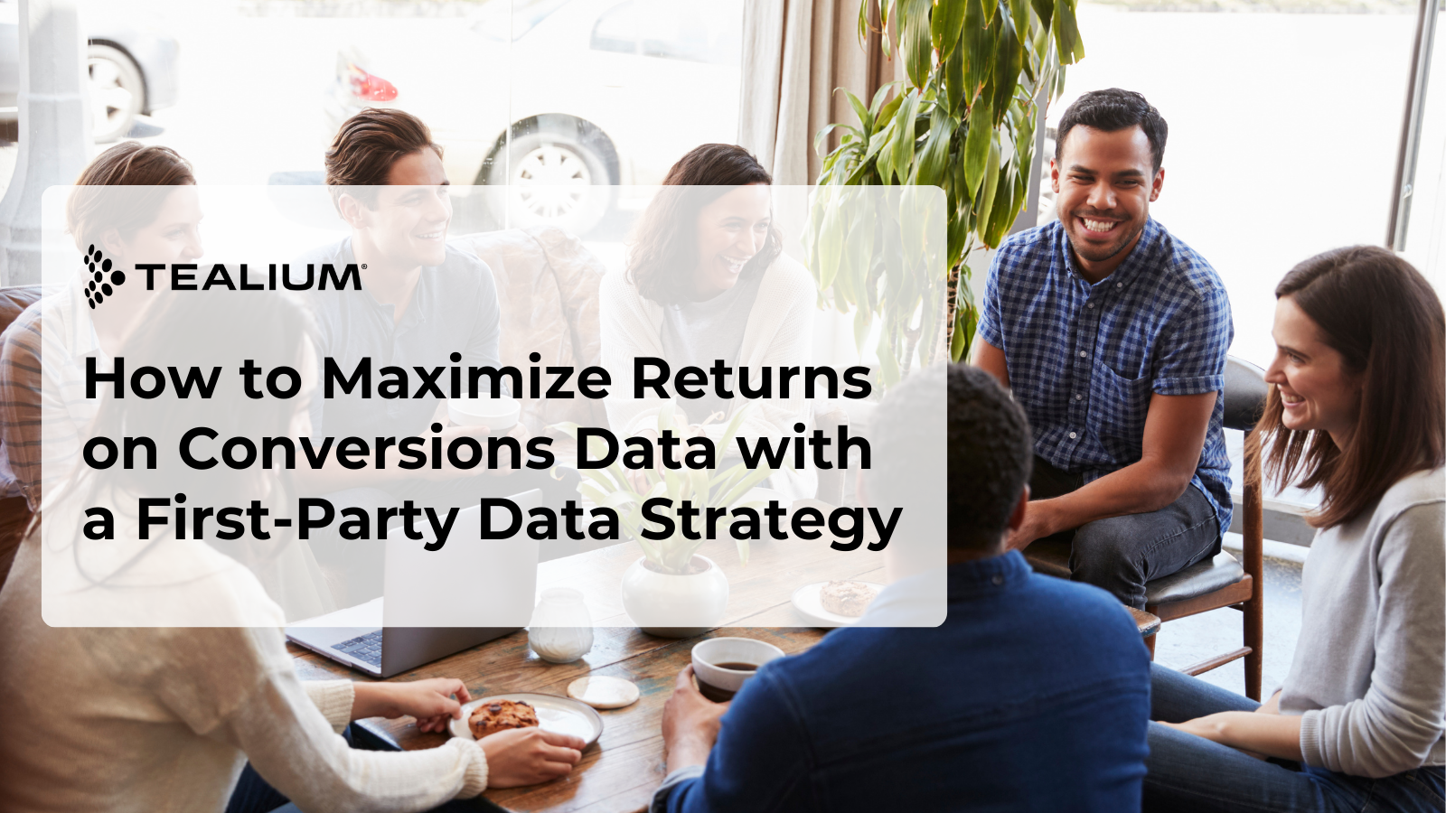 How to Maximize Returns on Conversions Data with a First Party Data ...