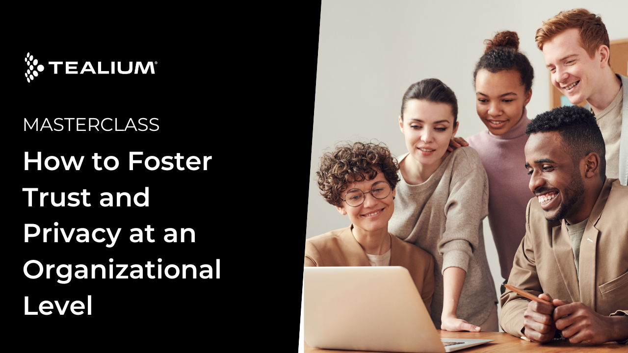 How to Foster Trust and Privacy at an Organizational Level - Tealium