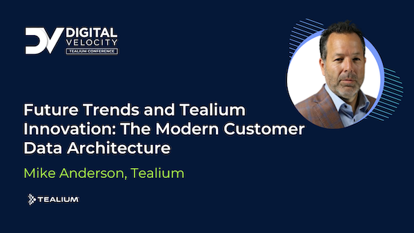 Future Trends and Tealium Innovation: The Modern Customer Data Architecture - Tealium